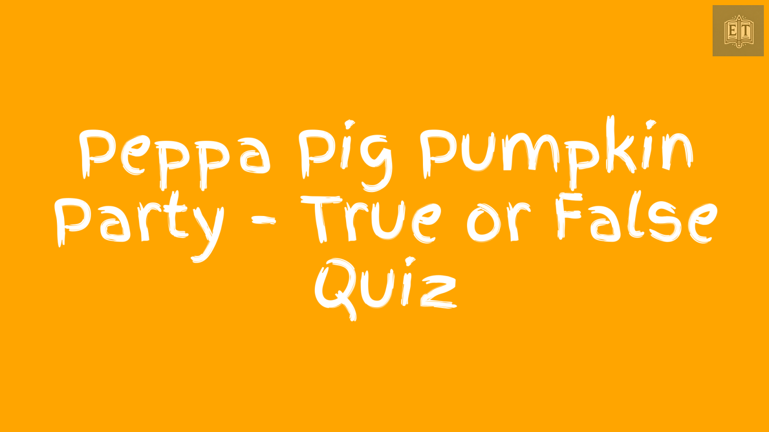 Peppa Pig's Pumpkin Party – True or False Quiz | Halloween English ...